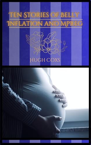 Ten Stories of Belly Inflation and Mpreg by Hugh Coxs | Goodreads