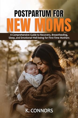 Postpartum for New Moms: A Comprehensive Guide to Recovery, Breastfeeding, Sleep, and Emotional ...