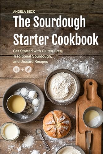 The Sourdough Starter Cookbook: Get Started with Gluten-Free ...