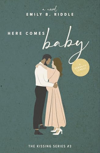 Here Comes Baby: (The Kissing Series Book 3) by Emily B. Riddle | Goodreads