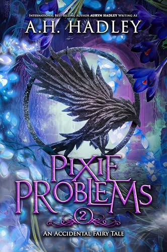 Pixie Problems (An Accidental Fairy Tale Book 2) by A.H. Hadley | Goodreads