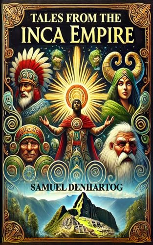 Tales from the Inca Empire by Samuel DenHartog | Goodreads