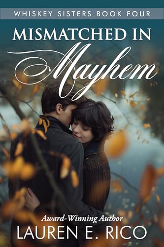 Mismatched in Mayhem (The Whiskey Sisters #4) by Lauren E. Rico | Goodreads