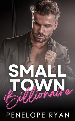 Small Town Billionaire: A Second Chance, Forced Proximity Romance by ...