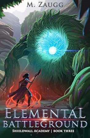 Elemental Battleground (Shieldwall Academy #3) by M. Zaugg | Goodreads