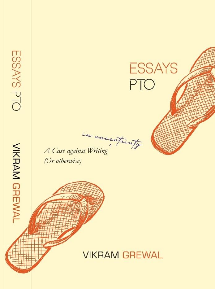 Essays PTO: A case against writing in uncertainty or otherwise by Vikram Grewal | Goodreads