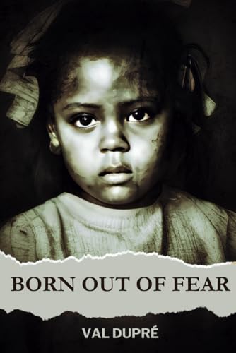 Born Out Of Fear by Val Dupre | Goodreads
