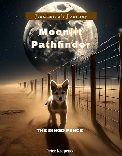 Moonlit Pathfinder: Jindimiro's Journey - The Dingo Fence by Peter ...