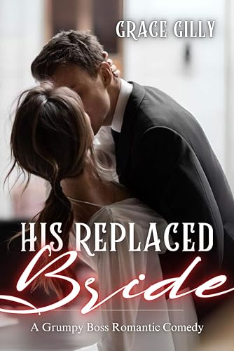 His Replaced Bride: A Grumpy Boss Romantic Comedy by Grace Gilly | Goodreads