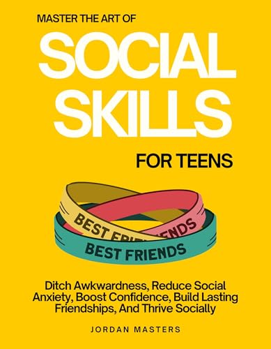 Master The Art of Social Skills for Teens: Ditch Awkwardness, Reduce ...