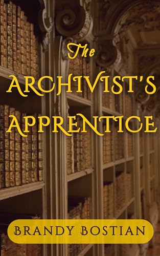 The Archivist's Apprentice by Brandy Bostian | Goodreads