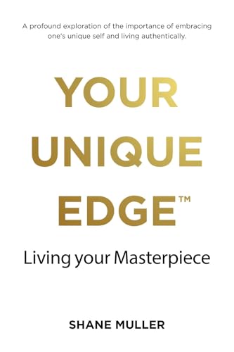 Your Unique Edge™: Living Your Masterpiece by Shane Muller | Goodreads