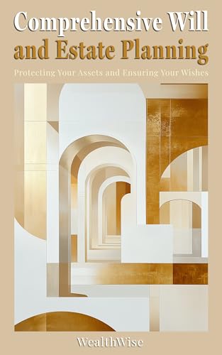 Comprehensive Will and Estate Planning: Protecting Your Assets and Ensuring Your Wishes by ...