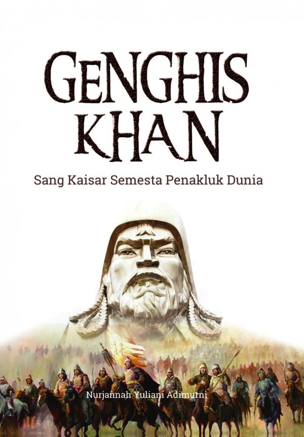 Genghis Khan: Sang Kaisar Semesta Penakluk Dunia by Nurjannah Yuliani ...