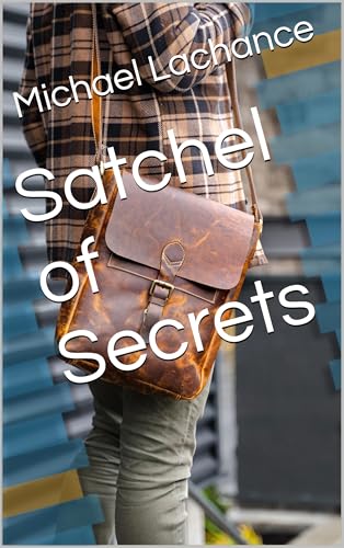 Satchel of Secrets by Michael Lachance | Goodreads