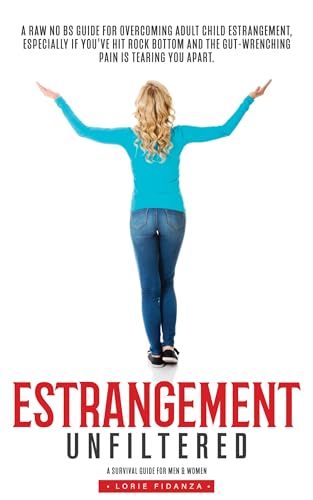 Estrangement Unfiltered: A Raw, No-Nonsense Guide for Overcoming Adult ...