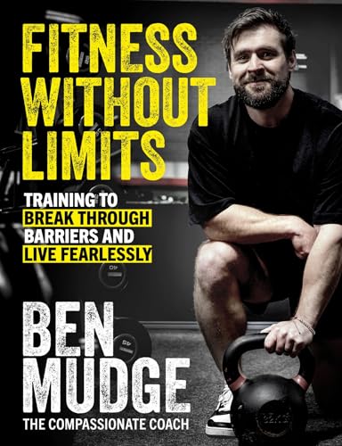 Fitness Without Limits: Break through obstacles, live without fear, and find a better you by Ben ...