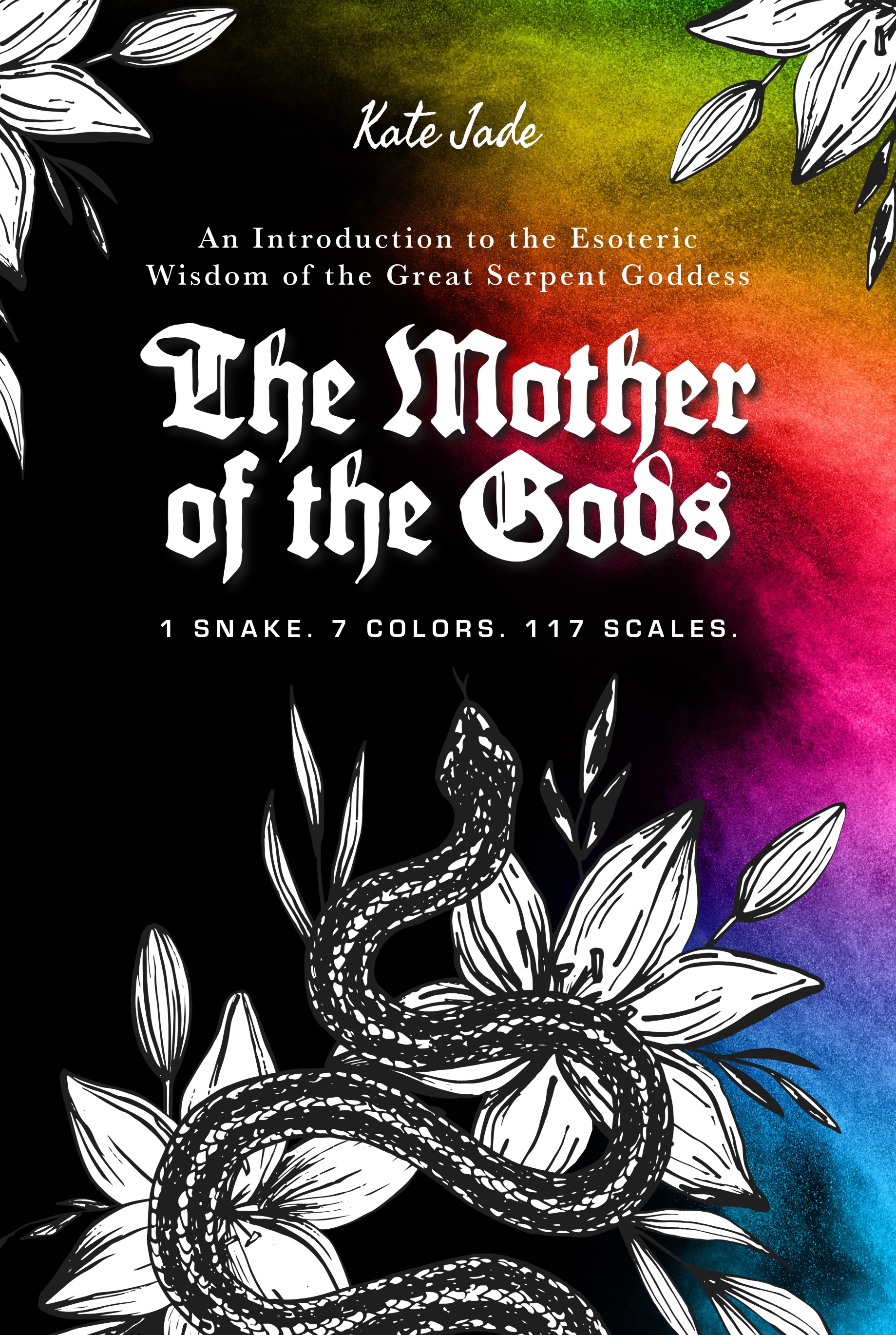 The Mother of the Gods: 1 Snake. 7 Colors. 117 Scales. by Kate Jade | Goodreads