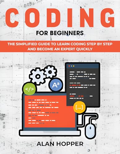CODING FOR BEGINNERS: The Simplified Guide to Learn Coding Step by Step and Become an Expert ...