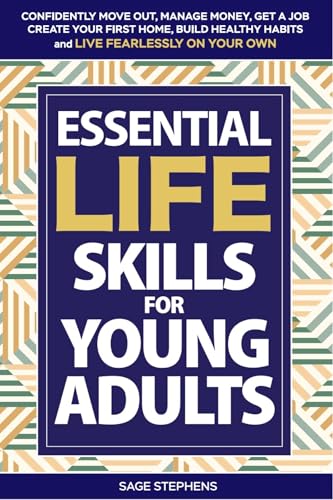Essential LIFE Skills for Young Adults: Confidently Move Out, Manage ...