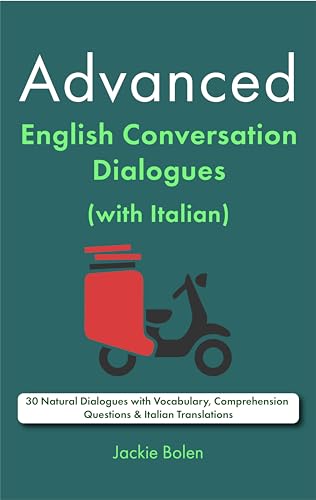 Advanced English Conversation Dialogues (with Italian): 30 Natural ...