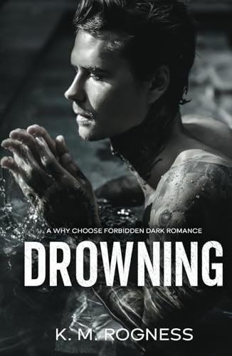 Drowning: A Why Choose Forbidden Dark Romance by K.M. Rogness | Goodreads