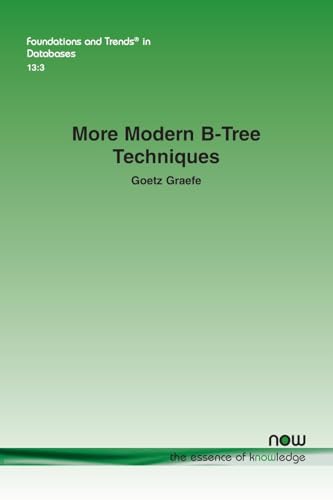 More Modern B-Tree Techniques (Foundations and Trends by Goetz Graefe ...