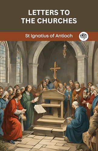 Letters to the Churches by St Ignatius of Antioch | Goodreads