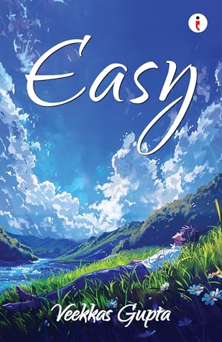 Easy: Choose the Easy Path to Live it Fully by Veekkas Gupta | Goodreads