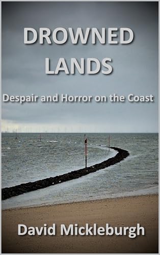 Drowned Lands: Despair and Horror on the Coast by David Mickleburgh ...