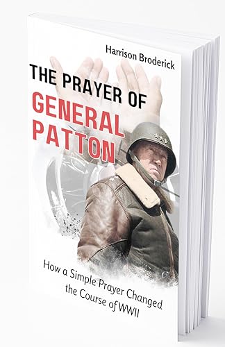 The Prayer of General Patton: How a Simple Prayer Changed the Course of ...