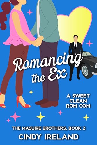 Romancing the Ex: The Maguire Brothers, Book 2 by Cindy Ireland | Goodreads