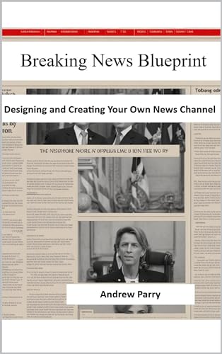 Breaking News Blueprint: Designing and Creating Your Own News Channel ...