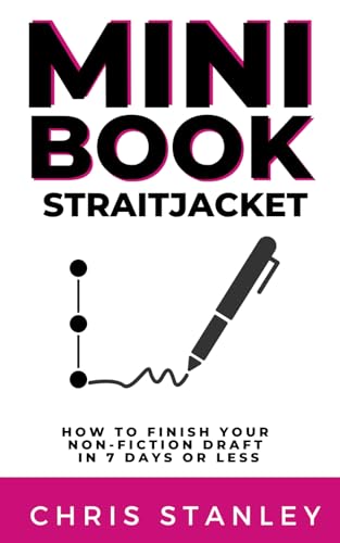 Mini Book Straitjacket: How to Finish Your Non-Fiction Draft in 7 Days ...