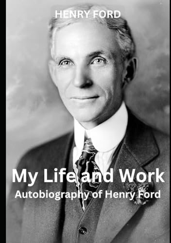 My Life and Work: Autobiography of Henry Ford by Henry Ford | Goodreads