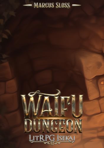 Waifu Dungeon: A LitRPG Isekai Adventure by Marcus Sloss | Goodreads