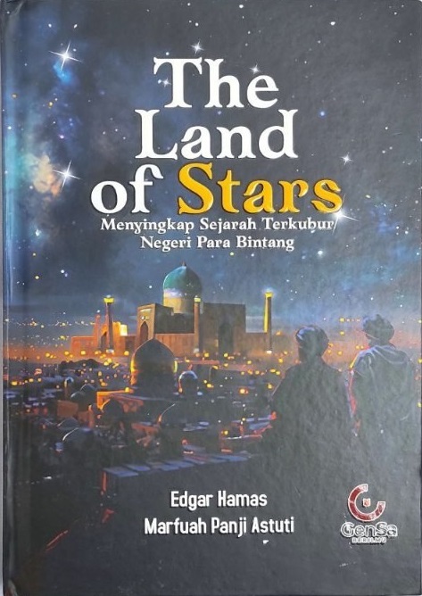 The Land of Stars ; Menyingkap Sejarah Terkuburnya Negeri Para Bintang ...