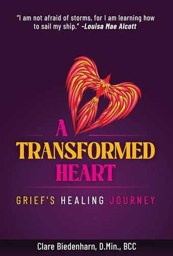 A Transformed Heart: Grief's Healing Journey by Clare Biedenharn ...