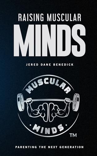Raising Muscular Minds: Parenting the Next Generation by Jered Dane ...