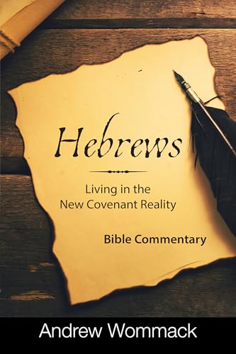 Hebrews: Living in the New Covenant Reality: Bible Commentary by Andrew ...