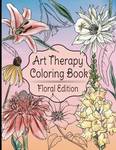 Art Therapy Coloring Book - Floral Edition: 100 Coloring Pages of ...