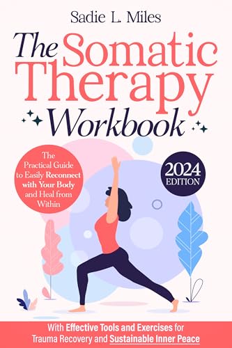 The Somatic Therapy Workbook: The Practical Guide to Easily Reconnect ...