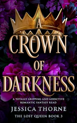 A Crown of Darkness (The Lost Queen, #3) by Jessica Thorne | Goodreads