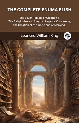 The Complete Enuma Elish: The Seven Tablets of Creation & The ...