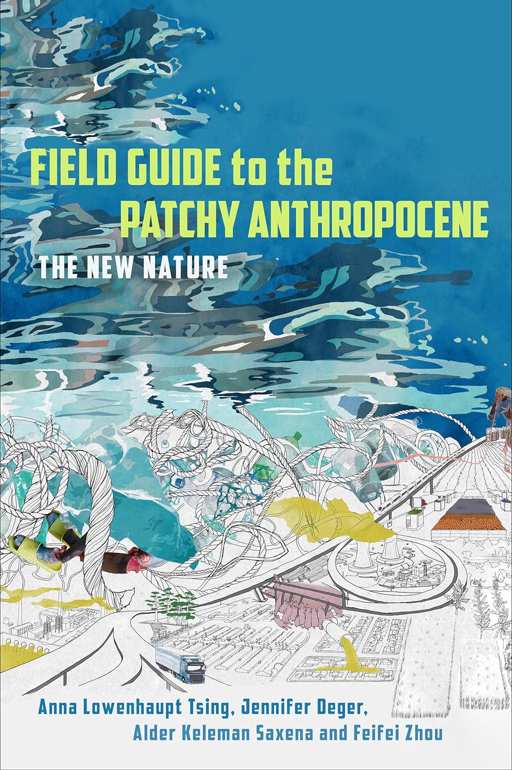 Field Guide to the Patchy Anthropocene: The New Nature by Anna Lowenhaupt Tsing | Goodreads