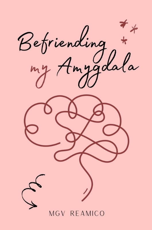 Befriending my Amygdala by MGV Reamico | Goodreads