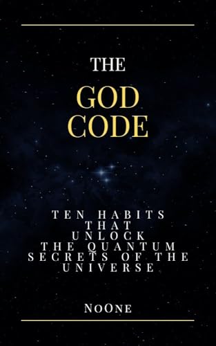 The God Code: Ten Habits that Unlock the Quantum Secrets of the ...