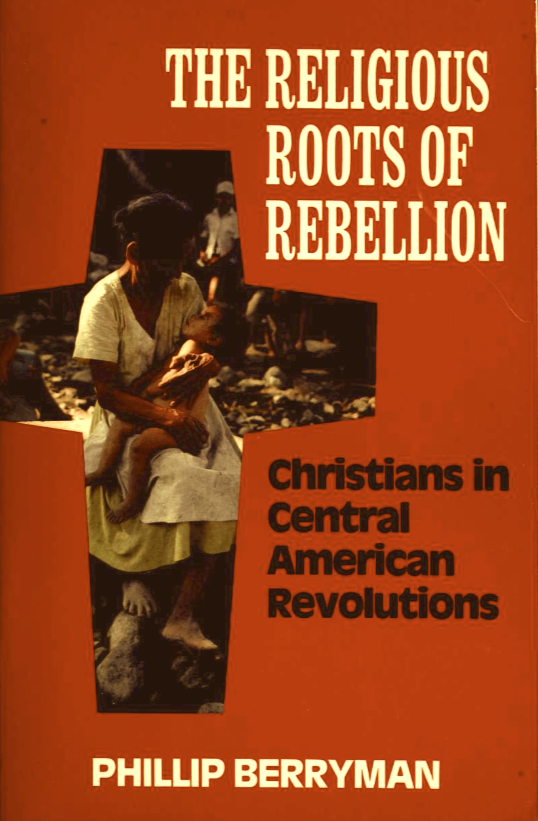 The Religious Roots of Rebellion: Christians in Central American ...