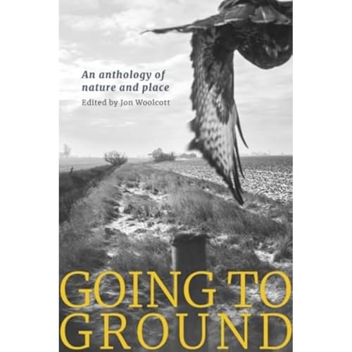 Going to Ground, an Anthology of Nature and Place by Jon Woolcott ...