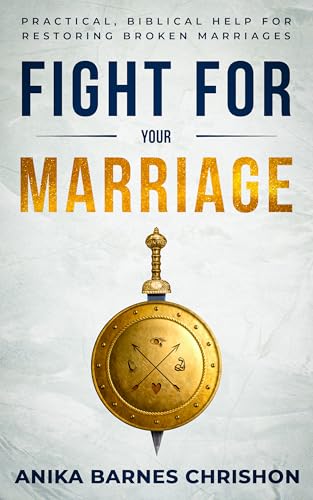 Fight for Your Marriage: Practical, Biblical Help for Restoring Broken ...